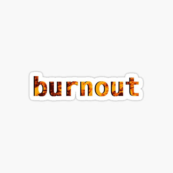 "a burnout " Sticker for Sale by EvalynnArts | Redbubble