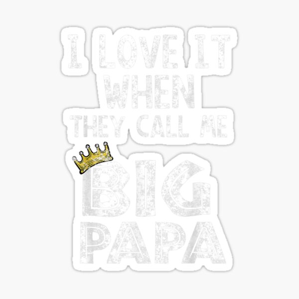 "i love it when you call me big papa Hip Hop Rap Dad" Sticker for Sale ...