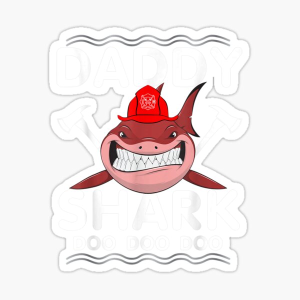 "Daddy Shark Doo Doo Doo Funny Firefighter Gift" Sticker for Sale by ...