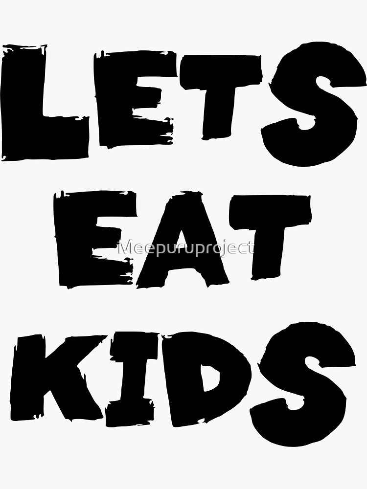"Lets Eat Kids Text Monochrome White" Sticker for Sale by ...