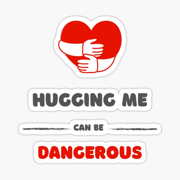 "Hugging Me Can Be Dangerous" Sticker for Sale by iArty | Redbubble