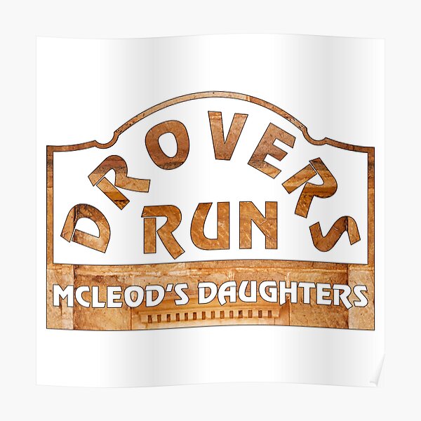 "Drovers Run - McLeod's Daughters" Poster for Sale by selma-mcleod ...