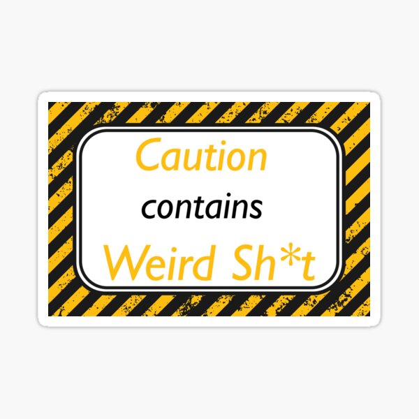 "Caution contain weird Shit - Funny quote" Sticker for Sale by ...