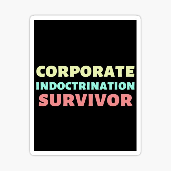 "Corporate indoctrination survivor" Sticker for Sale by hinteo | Redbubble