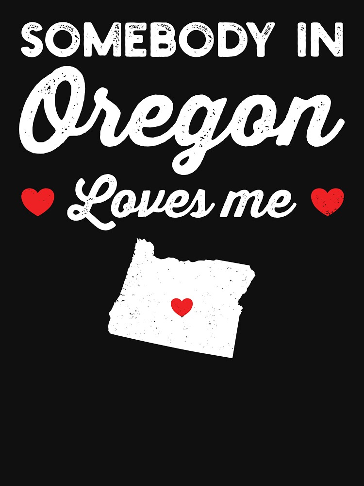 "Somebody In Oregon Loves Me: Funny Home State Pride Gift - Baby Love ...