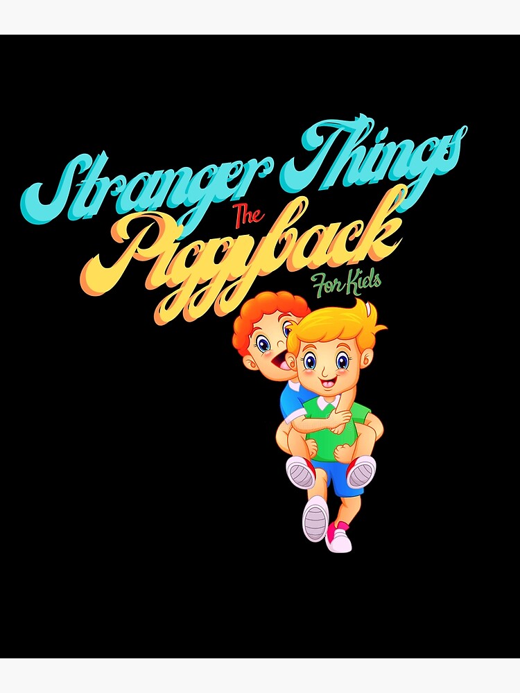 "Stranger Things The Piggyback For Kids" Poster for Sale by NetworkArts ...