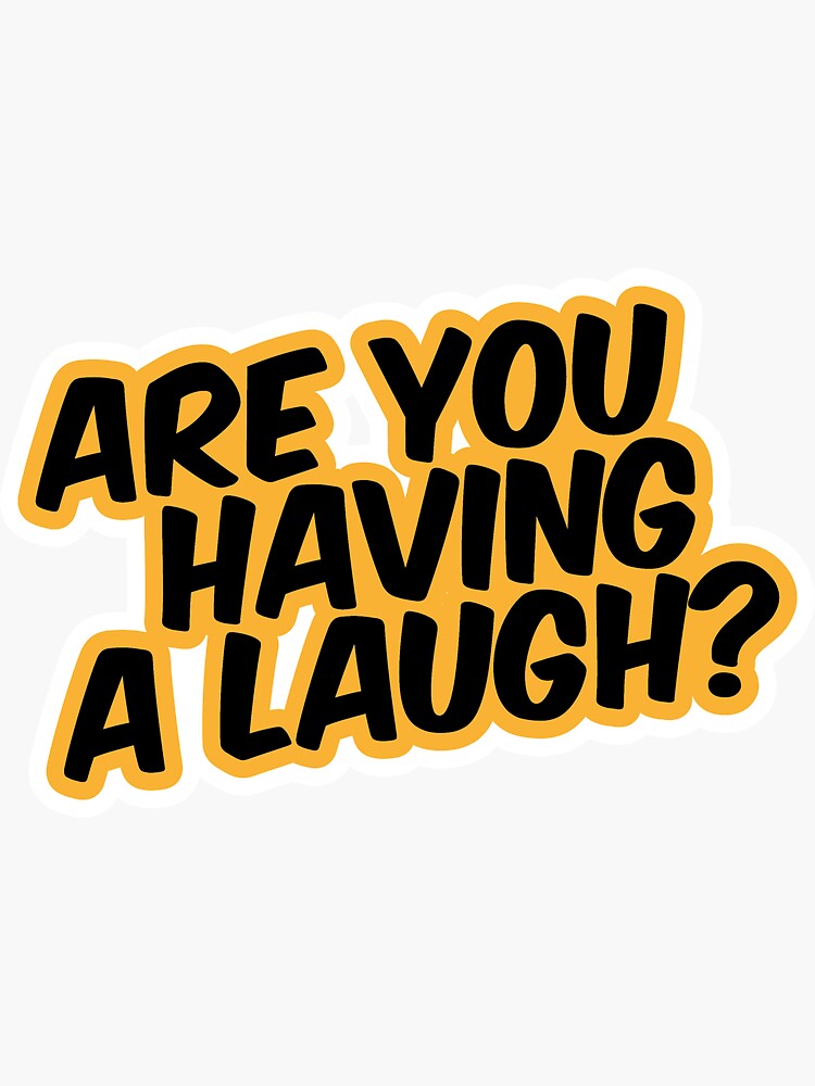 "Are you having a laugh?" Sticker for Sale by dccanim | Redbubble