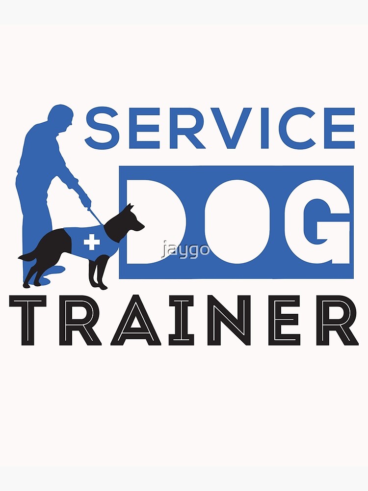 "Service Dog Trainer" Poster for Sale by jaygo | Redbubble