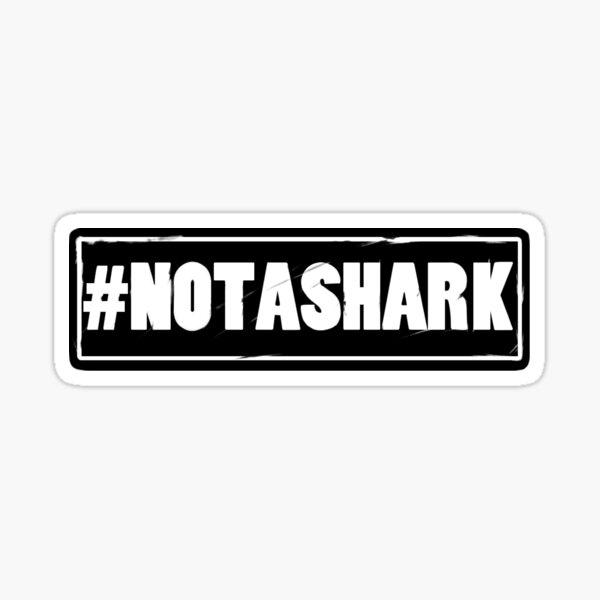 "Not A Shark" Sticker for Sale by Teranen | Redbubble