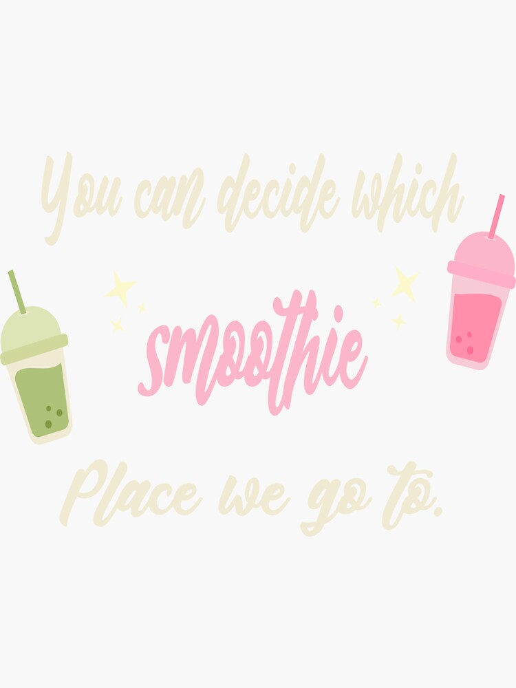"You can decide which smoothie place we go to " Sticker for Sale by ...