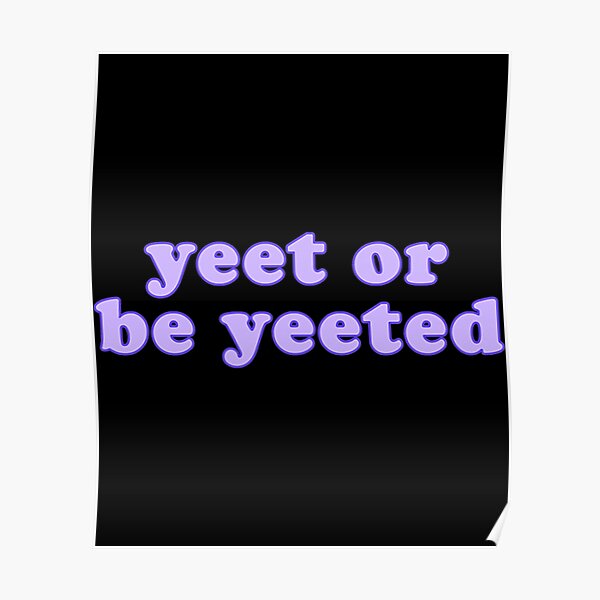 "Yeet or be Yeeted Dank Meme Aesthetic Soft Grunge Clothing" Poster for ...