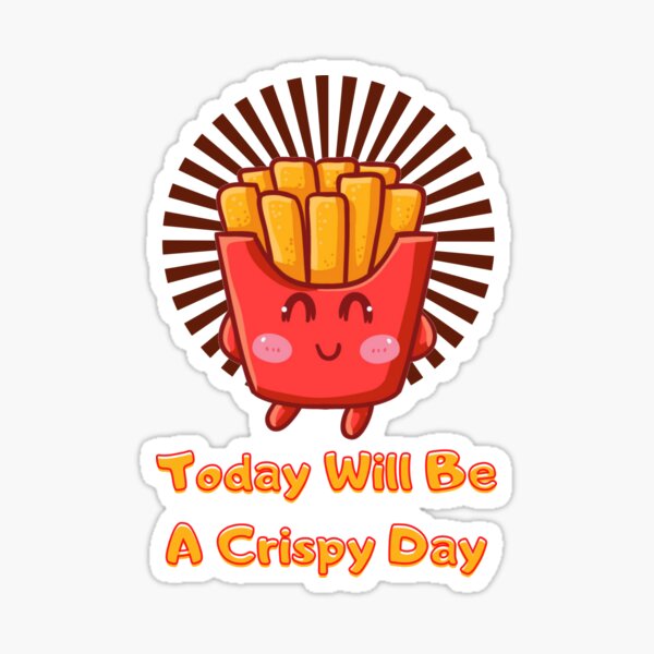 "Today Will Be A Crispy Day - Kawaii French Fries" Sticker for Sale by ...