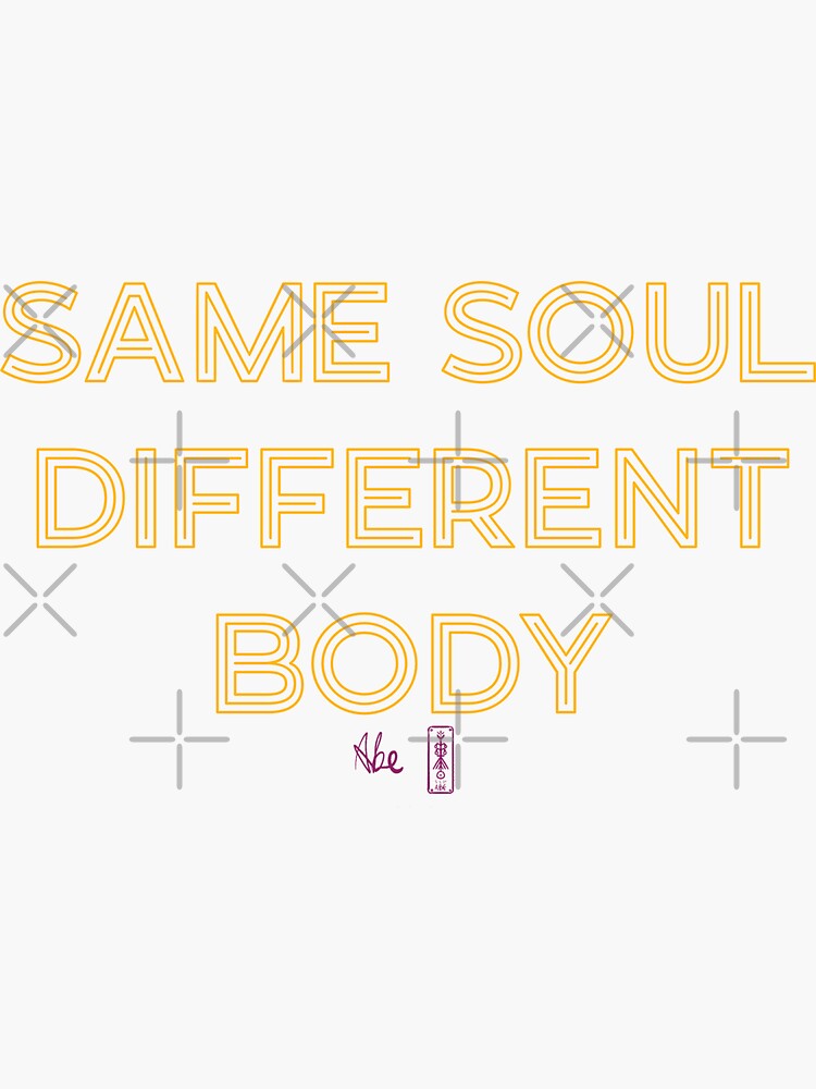 "Same Soul, Different Body" Sticker for Sale by ChaosNoir | Redbubble