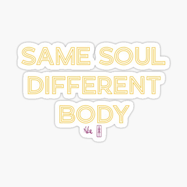 "Same Soul, Different Body" Sticker for Sale by ChaosNoir | Redbubble