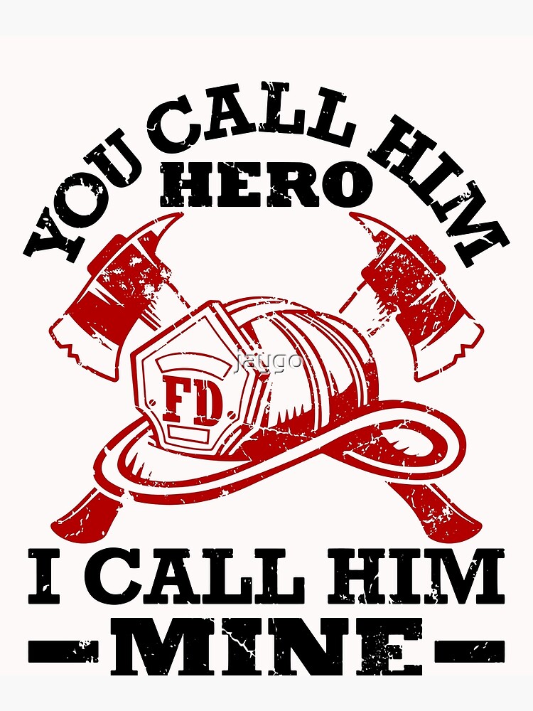 "You Call Him Hero I Call Him Mine Firefighter Wife" Poster for Sale by ...