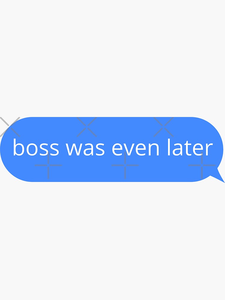 "boss was even later" Sticker for Sale by Tbtworld | Redbubble
