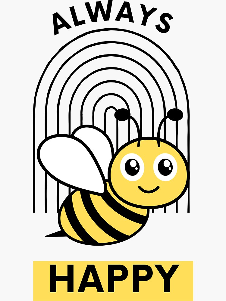 "Always BEE Happy - ALWAYS BE Happy - Bee Art Collection" Sticker for ...