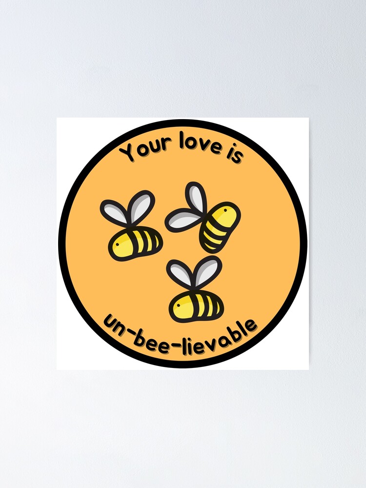 "You Are Un-bee-lievable version2" Poster for Sale by AleenaAxel ...