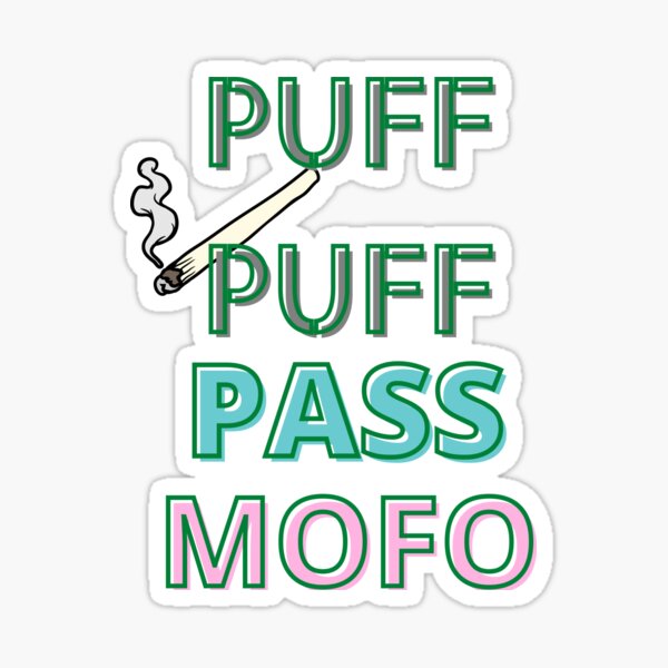 "PUFF PUFF PASS MOFO" Sticker for Sale by BraxhanApparel | Redbubble