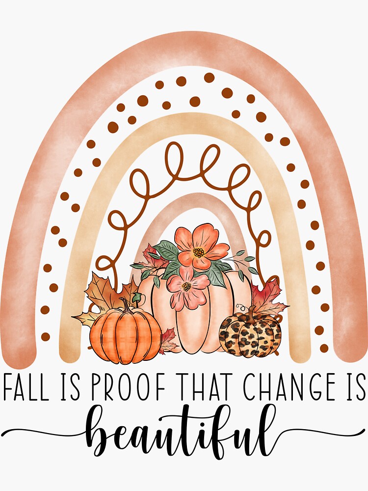 "Fall is proof that change is beautiful, Autumn Rainbow" Sticker for ...