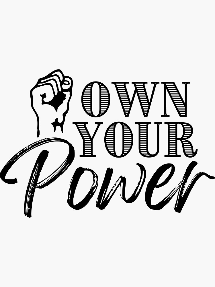 "Own Your Power" Sticker for Sale by As-Shumi | Redbubble