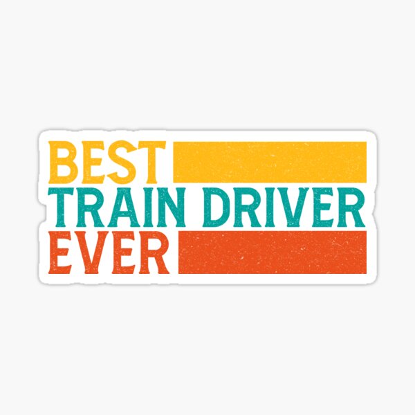 "Best Train Driver Ever Cute Saying for Train Drivers" Sticker for Sale ...