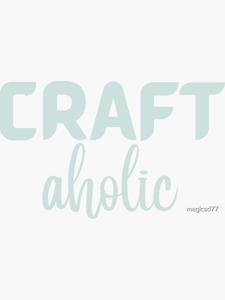 "Craftaholic Crafting Art Craft Funny Hobby Love Crafting " Sticker for ...