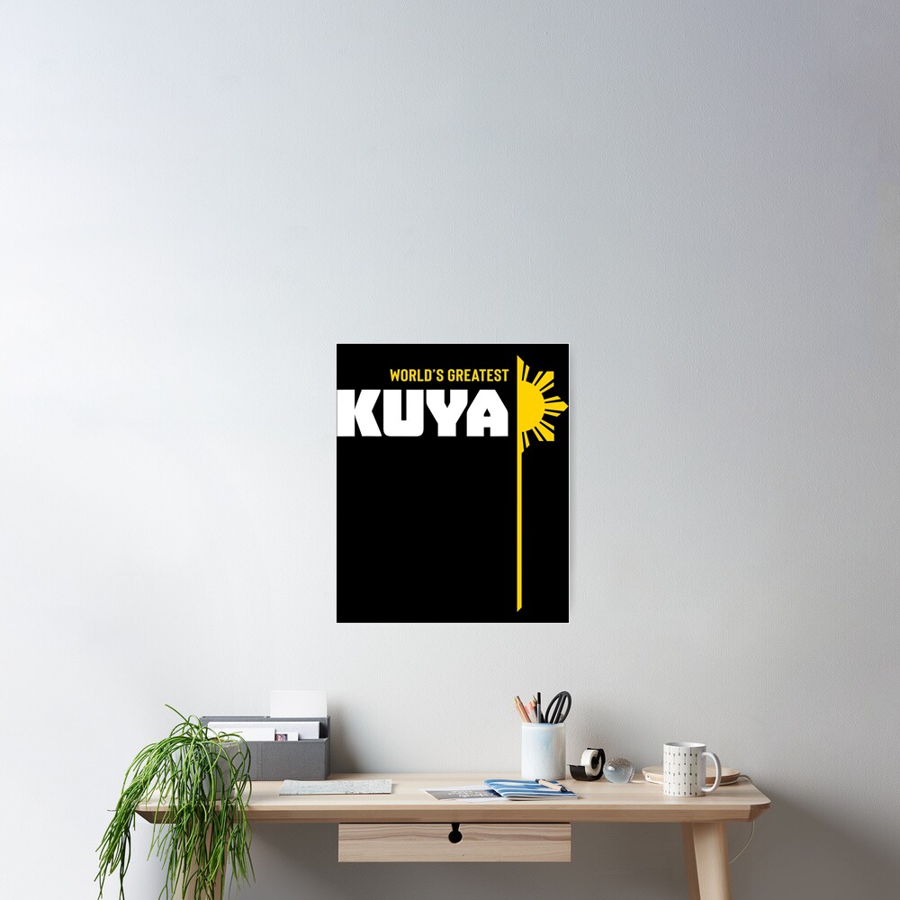 "World's Greatest Kuya - Filipino" Poster for Sale by tendercheckroom ...