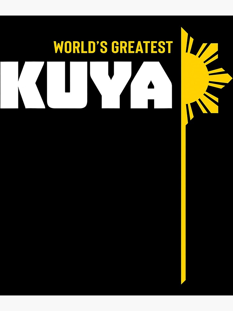 "World's Greatest Kuya - Filipino" Poster for Sale by tendercheckroom ...