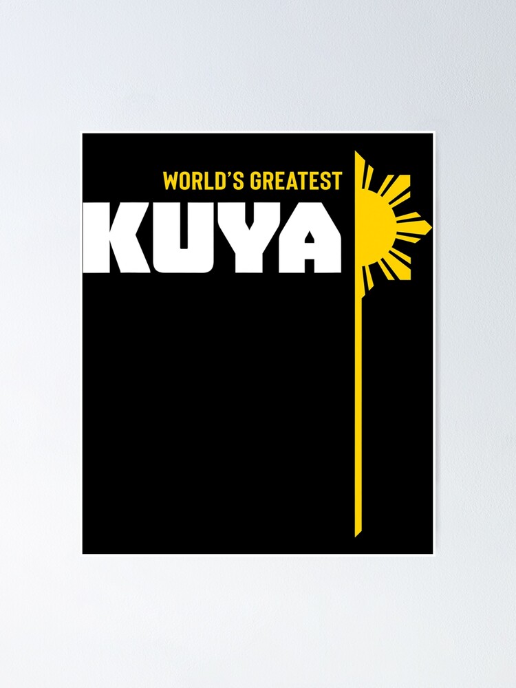 "World's Greatest Kuya - Filipino" Poster for Sale by tendercheckroom ...