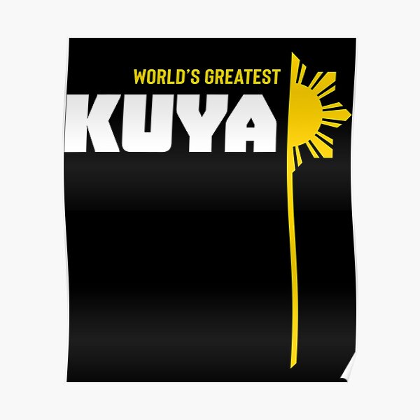 "World's Greatest Kuya - Filipino" Poster for Sale by tendercheckroom ...
