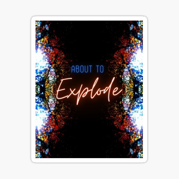 "About to explode " Sticker for Sale by Kajo22 | Redbubble