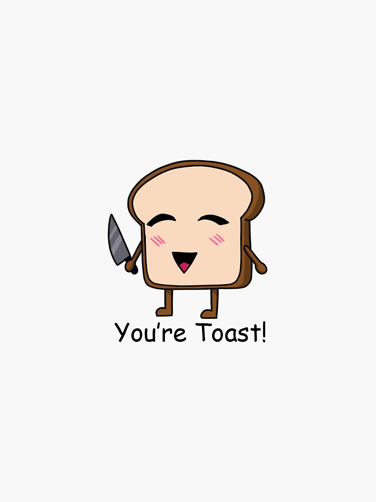 "You're Toast!" Sticker for Sale by inteleonsean | Redbubble