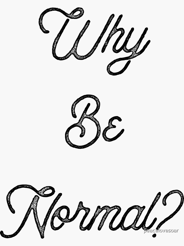 "Why Be Normal" Sticker for Sale by peacelovesoar | Redbubble