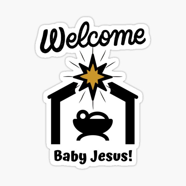"Welcome Baby Jesus" Sticker for Sale by JDFunTees | Redbubble