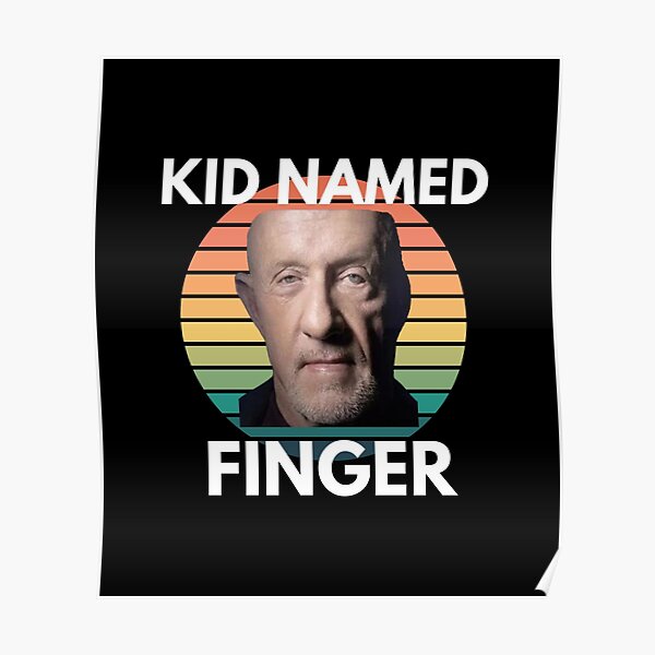 "Kid Named Finger Meme Funny Mike Ehrmantraut" Poster for Sale by ...