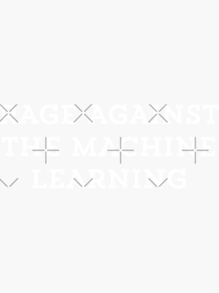 "Rage against the machine learning, funny Ml saying" Sticker for Sale ...