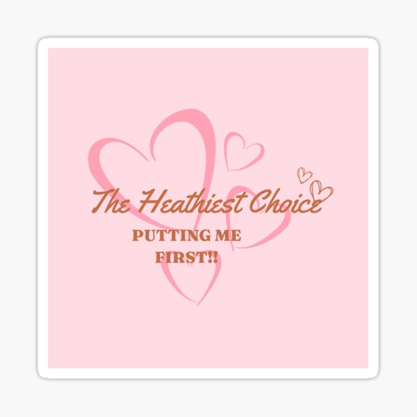 "The Healthiest Choice: Putting Me First." Sticker for Sale by Wild-as ...