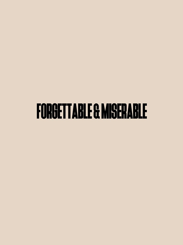 "Forgettable & Miserable" T-shirt for Sale by Raucious | Redbubble ...