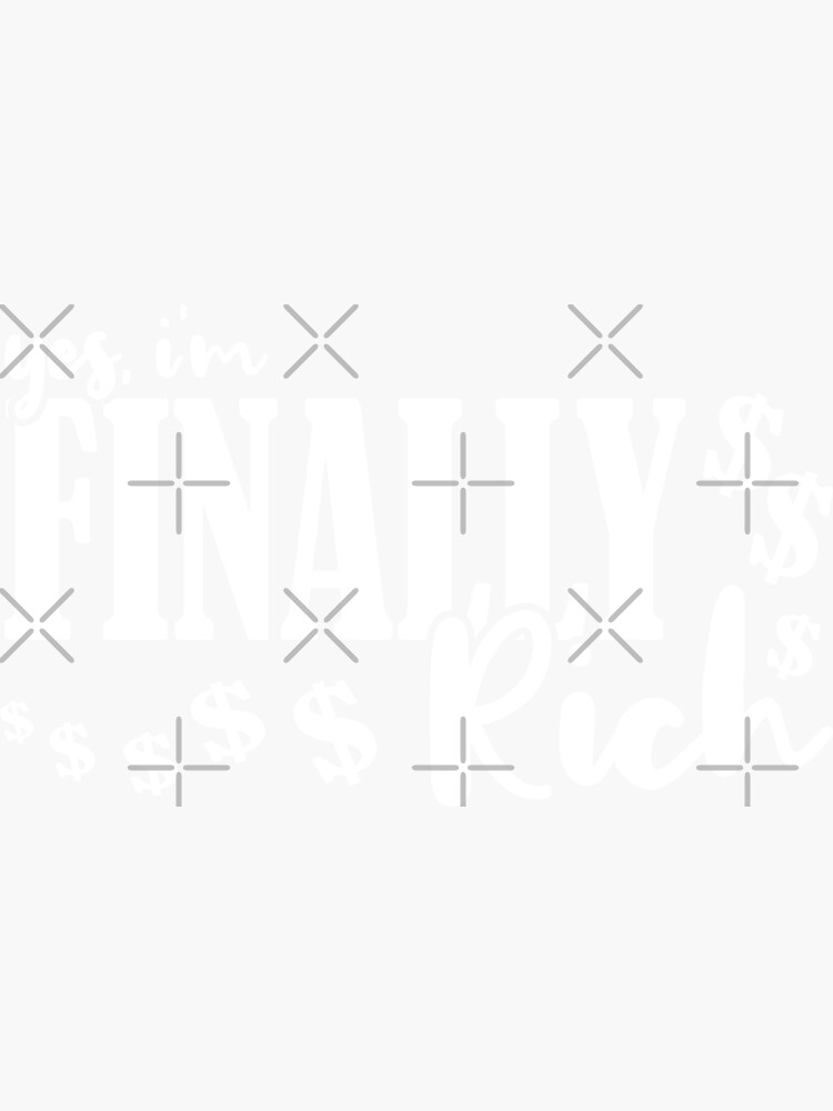 "Yes, I'm finally rich" Sticker for Sale by phys | Redbubble