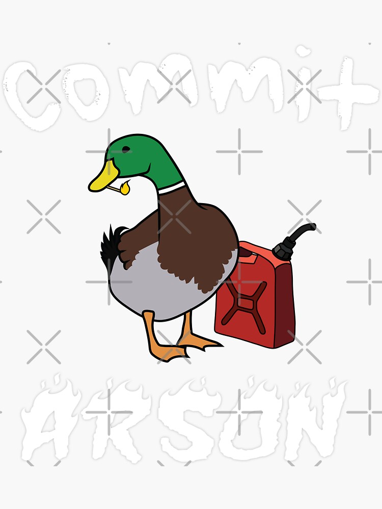 "" Commit Arson " Funny Duck Design ( White text version )" Sticker for Sale by Neon-Wolf ...