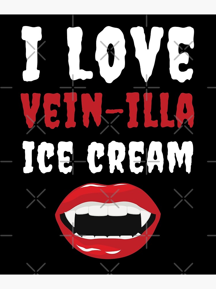 "I love Vein-illa Ice cream" Poster for Sale by MudPuppet | Redbubble