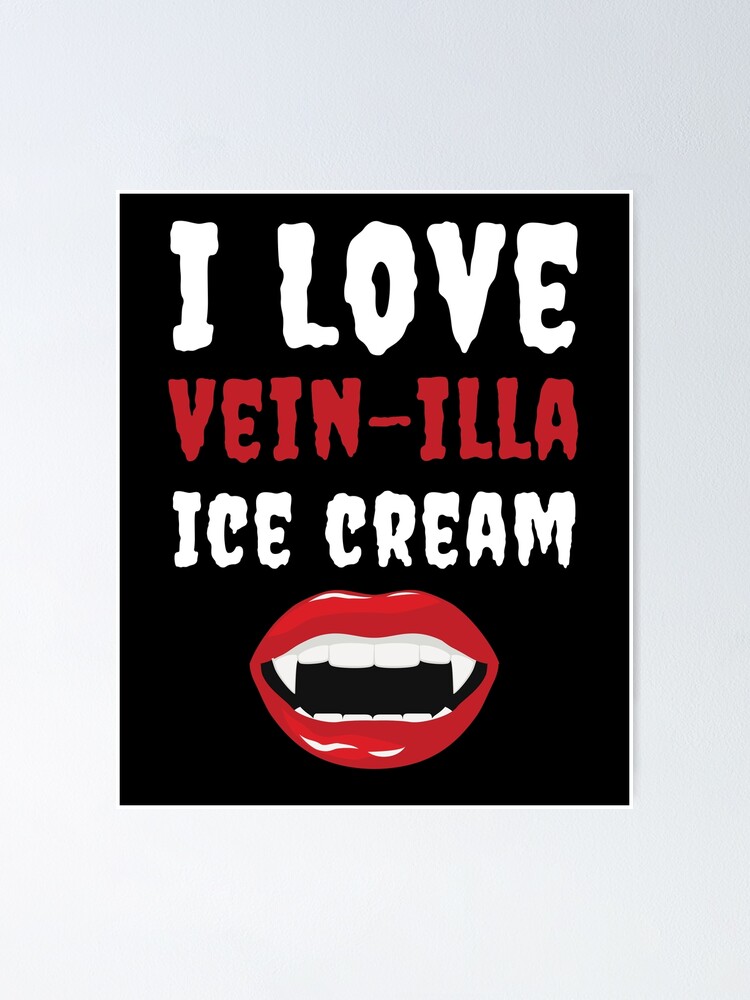 "I love Vein-illa Ice cream" Poster for Sale by MudPuppet | Redbubble
