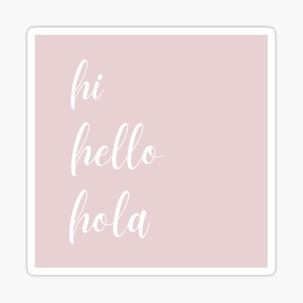 "Pretty white greetings. hi hello hola" Sticker for Sale by AkeaArt ...