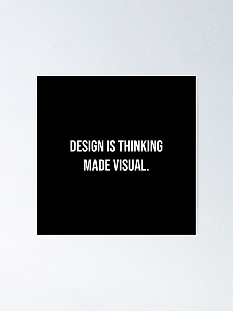"Design is thinking made visual." Poster for Sale by mmichelot | Redbubble