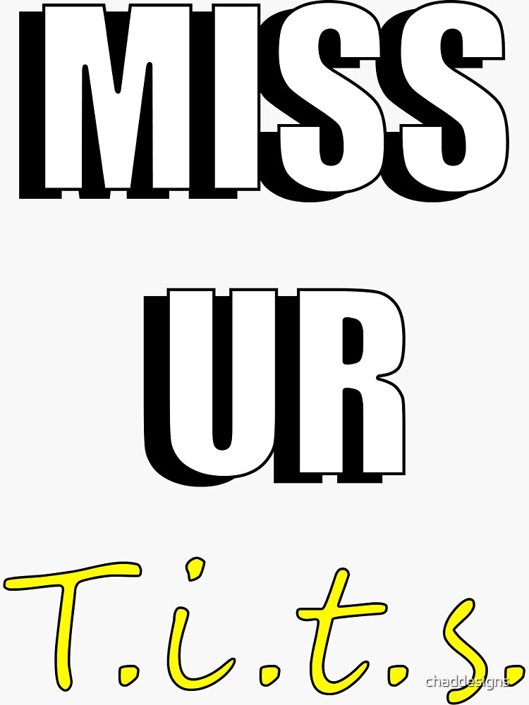 "Miss ur t.i.t.s." Sticker for Sale by chaddesigns | Redbubble