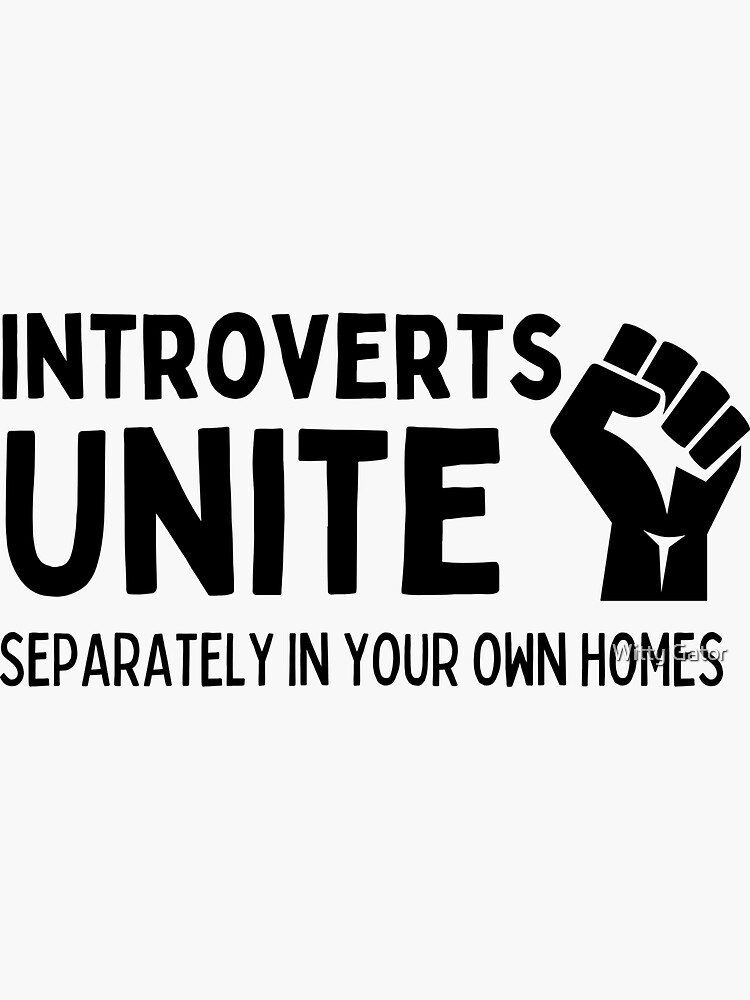 "Introverts Unite Separately In Their Own Homes" Sticker for Sale by ...