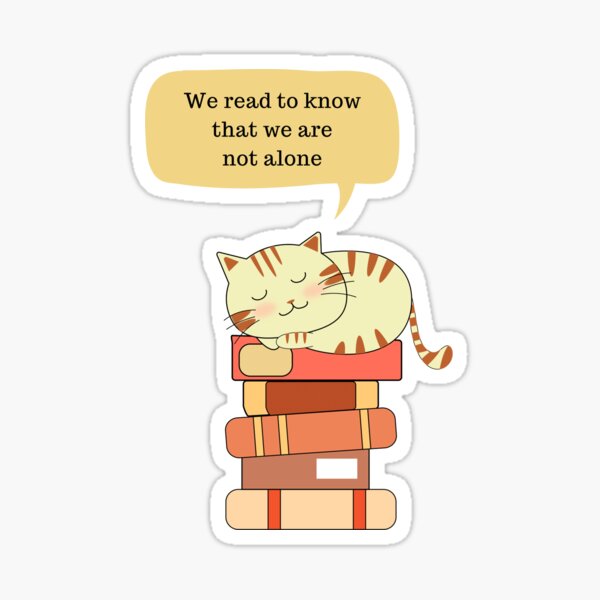 "we read to know that we are not alone " Sticker for Sale by ...