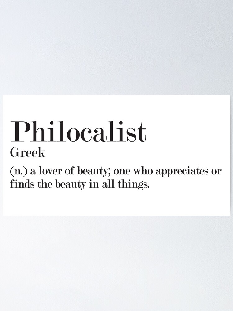 "Philocalist - Greek - Beautiful Word Definition" Poster for Sale by ...