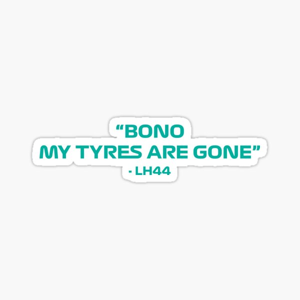 "Lewis Hamilton "Bono my tyres are gone" Quote" Sticker for Sale by Dm ...